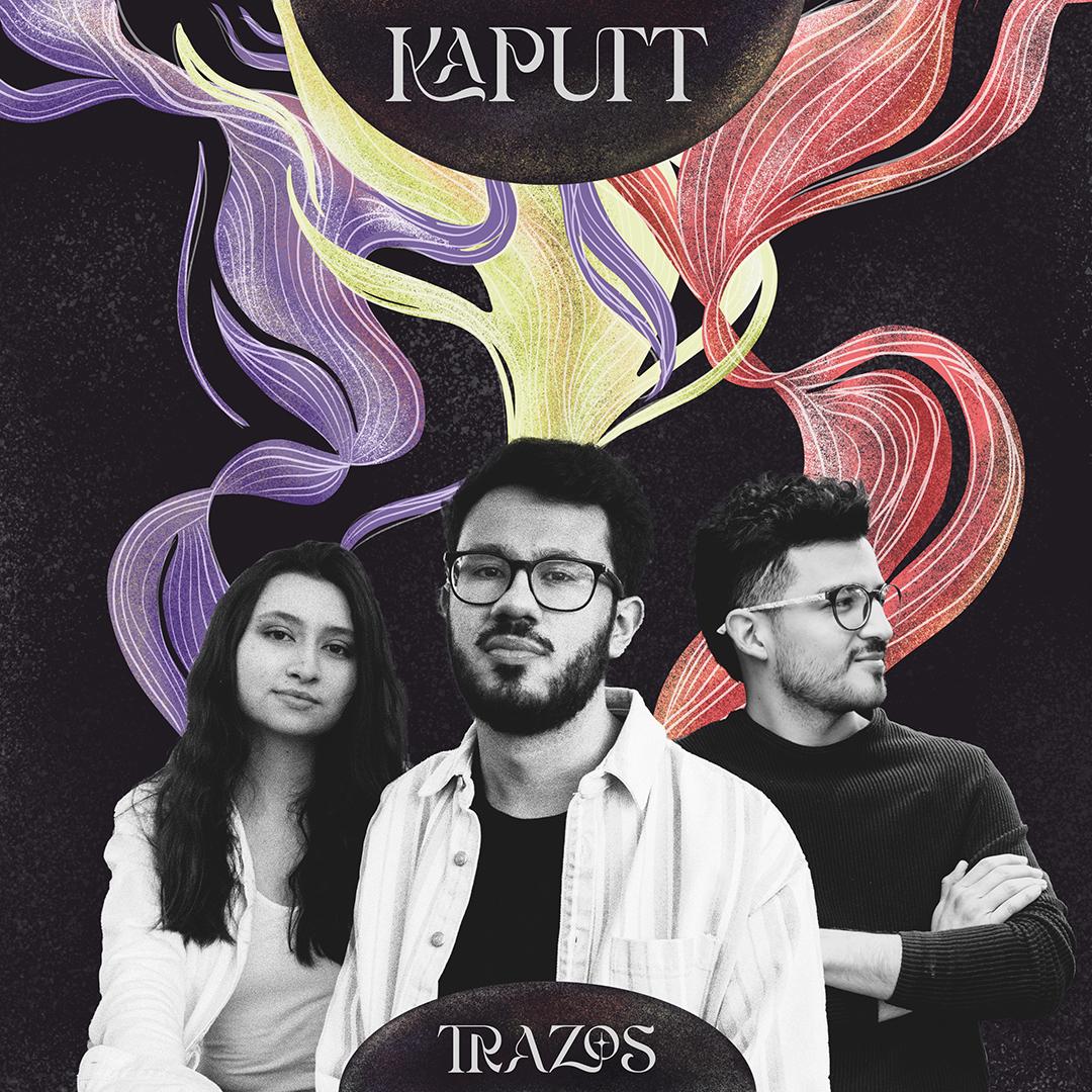 KAPUTT PRESENTA SU EP “TRAZOS” UN TRABAJO VISCERAL CON SONIDOS ...